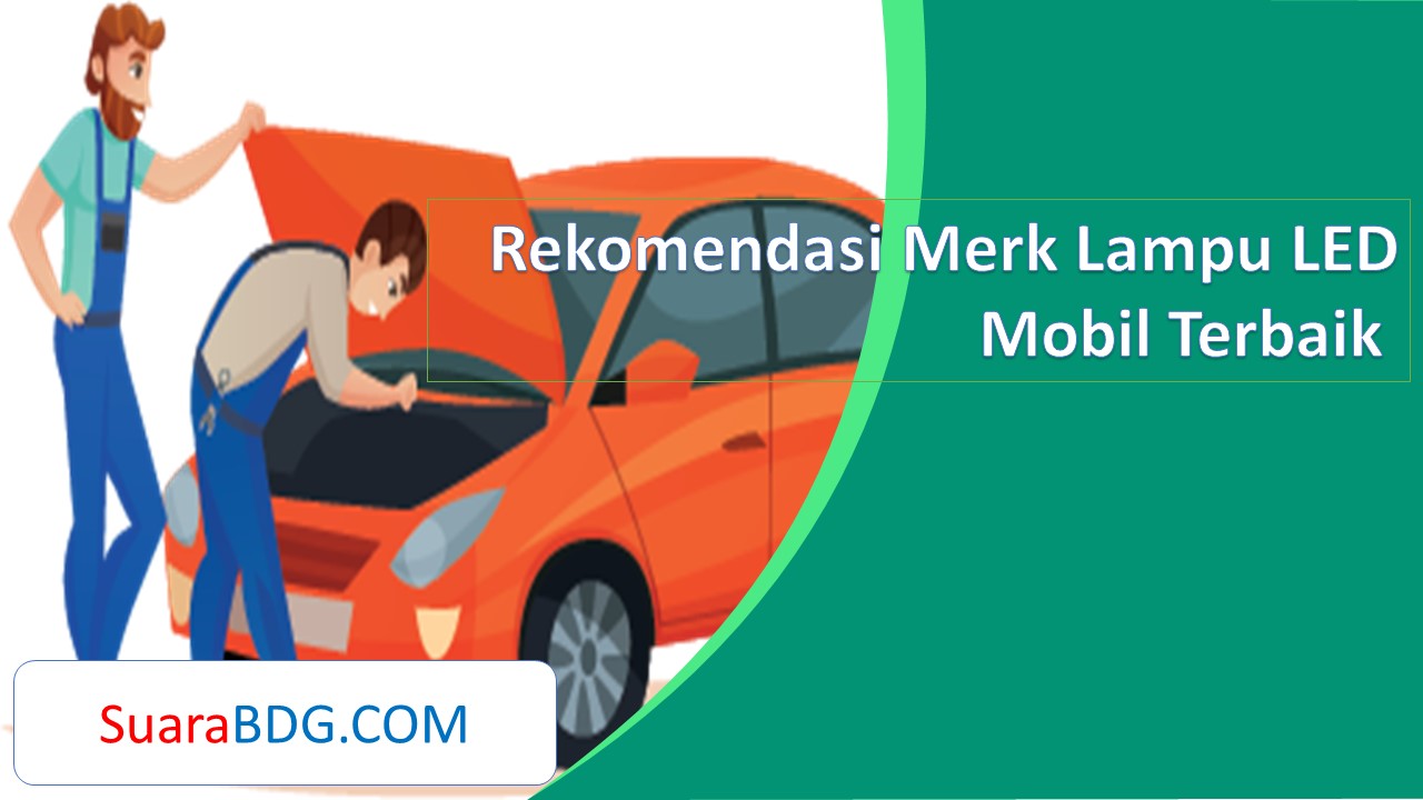 Rekomendasi Merk Lampu LED Mobil Terbaik | SuaraBDG