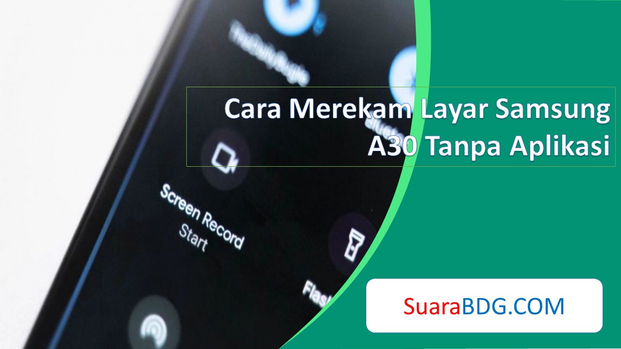 Cara Merekam Layar Samsung A30 Tanpa Aplikasi | SuaraBDG